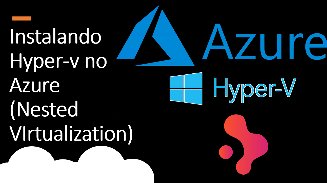 Instalando Hyper-V no Azure – Nested Virtualization - 4Future