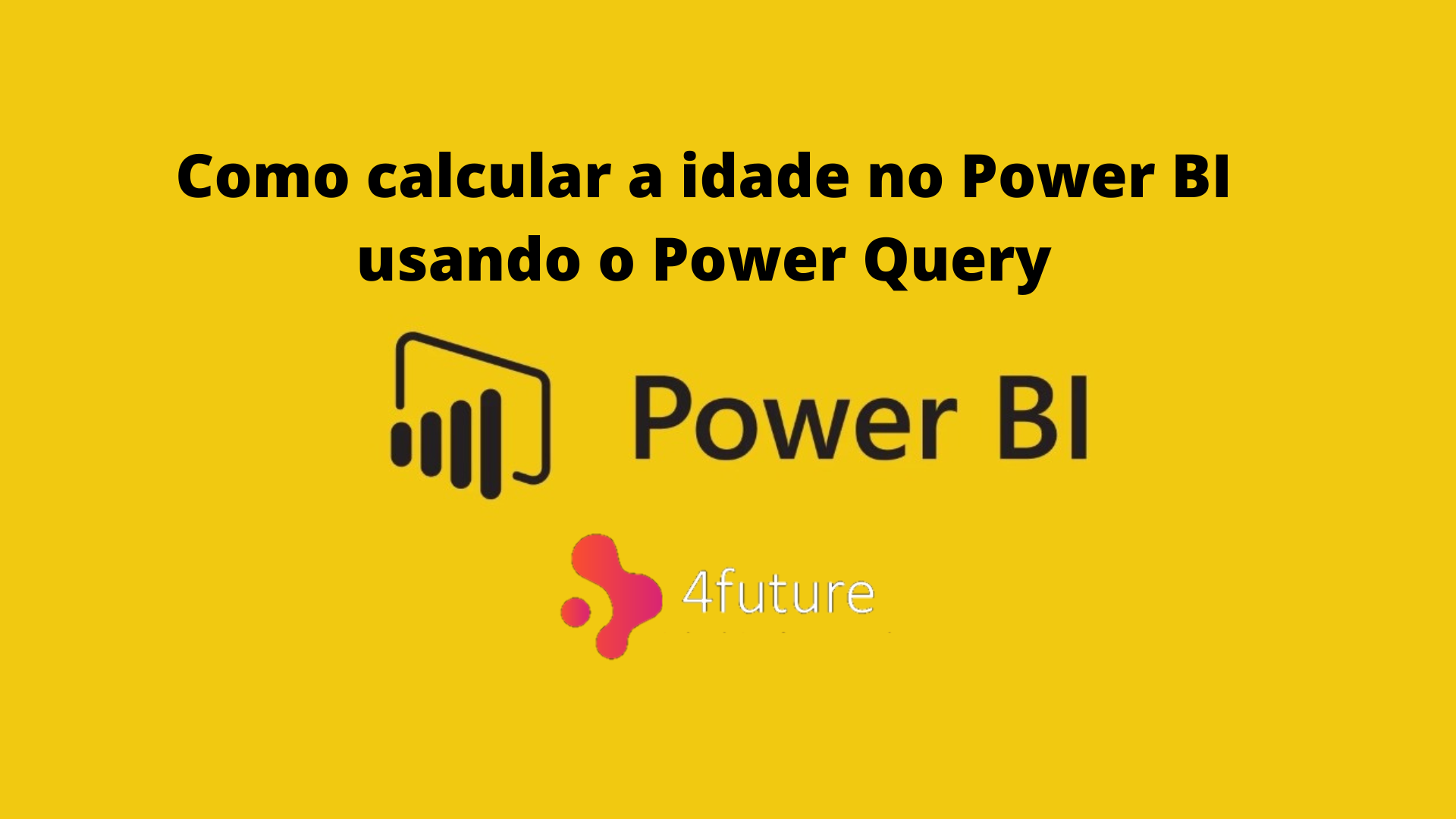 Como calcular a idade no Power BI usando o Power Query - 4Future
